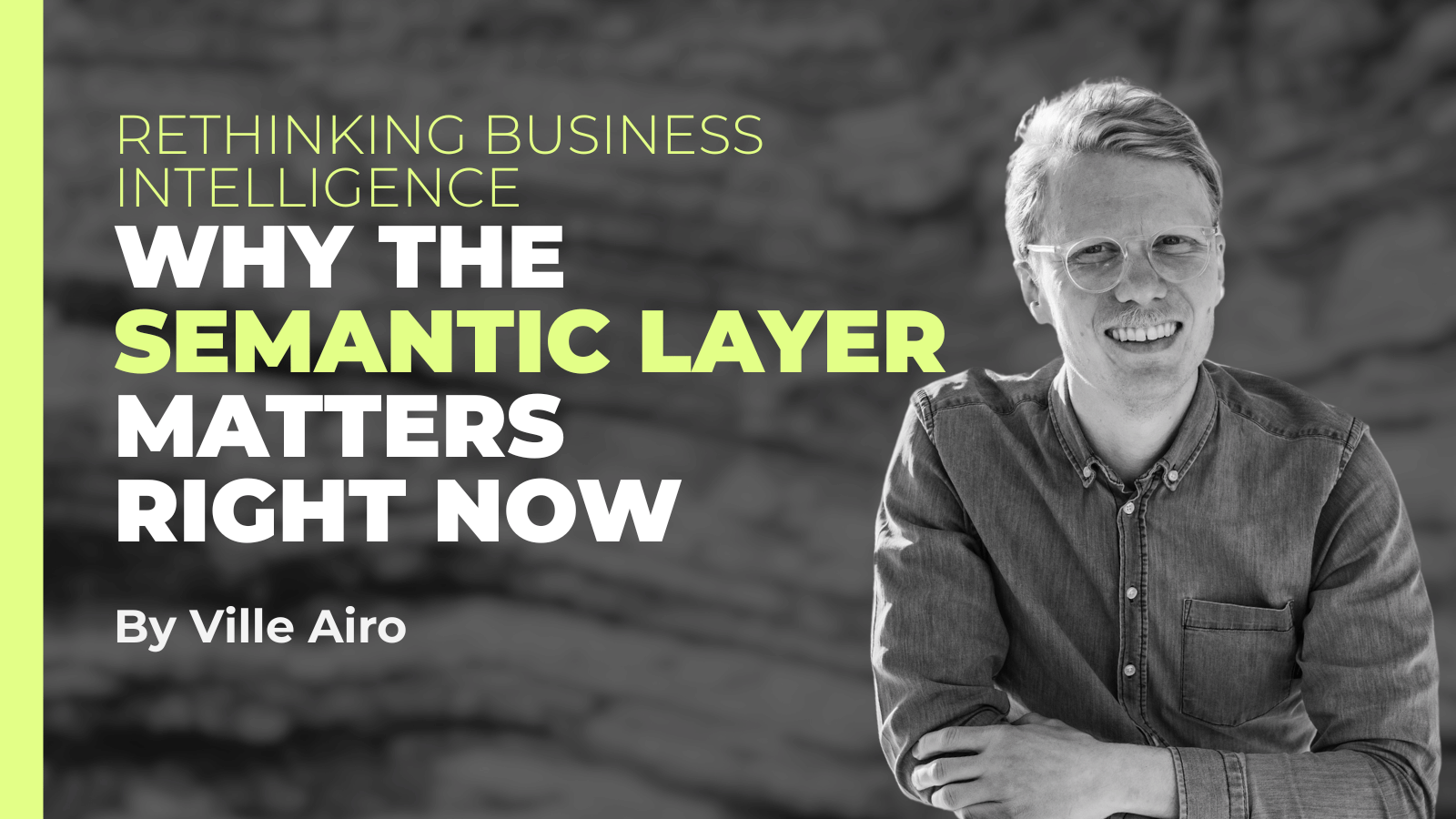 Rethinking business intelligence: Why the semantic layer matters now